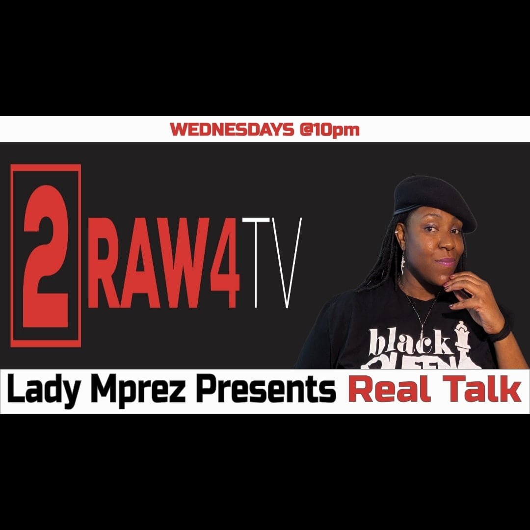 Lady Mprez Presents: Real Talk (XIII, Part I) - 2Raw4TV
